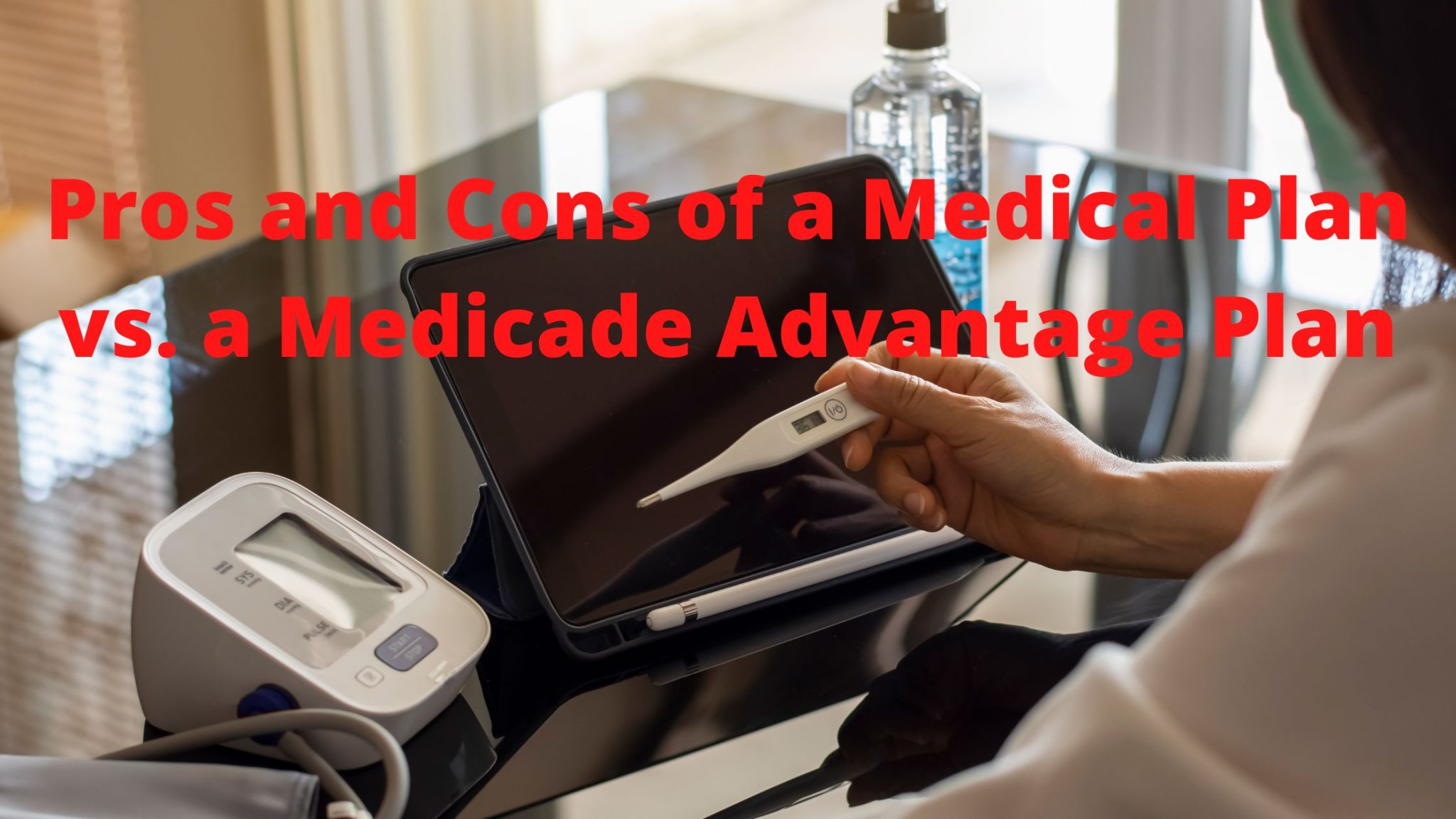 How to Choose Between a Medical Plan and Medicade Advantage Plan?