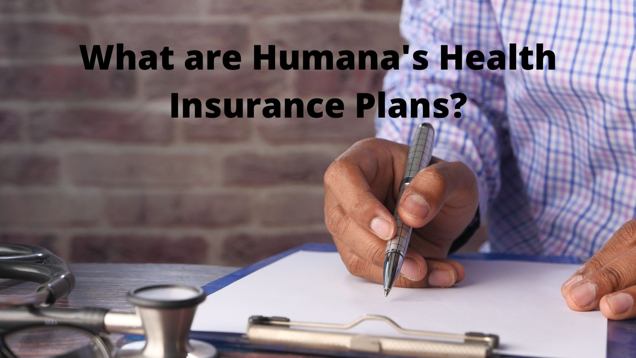 The Complete Guide on Humana's Health Insurance Plans